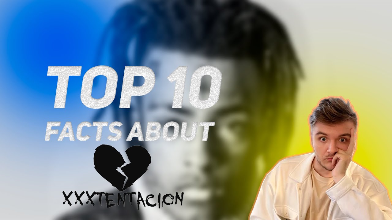 Top 10 Unexpected Facts About Xxxtentacion Youtube