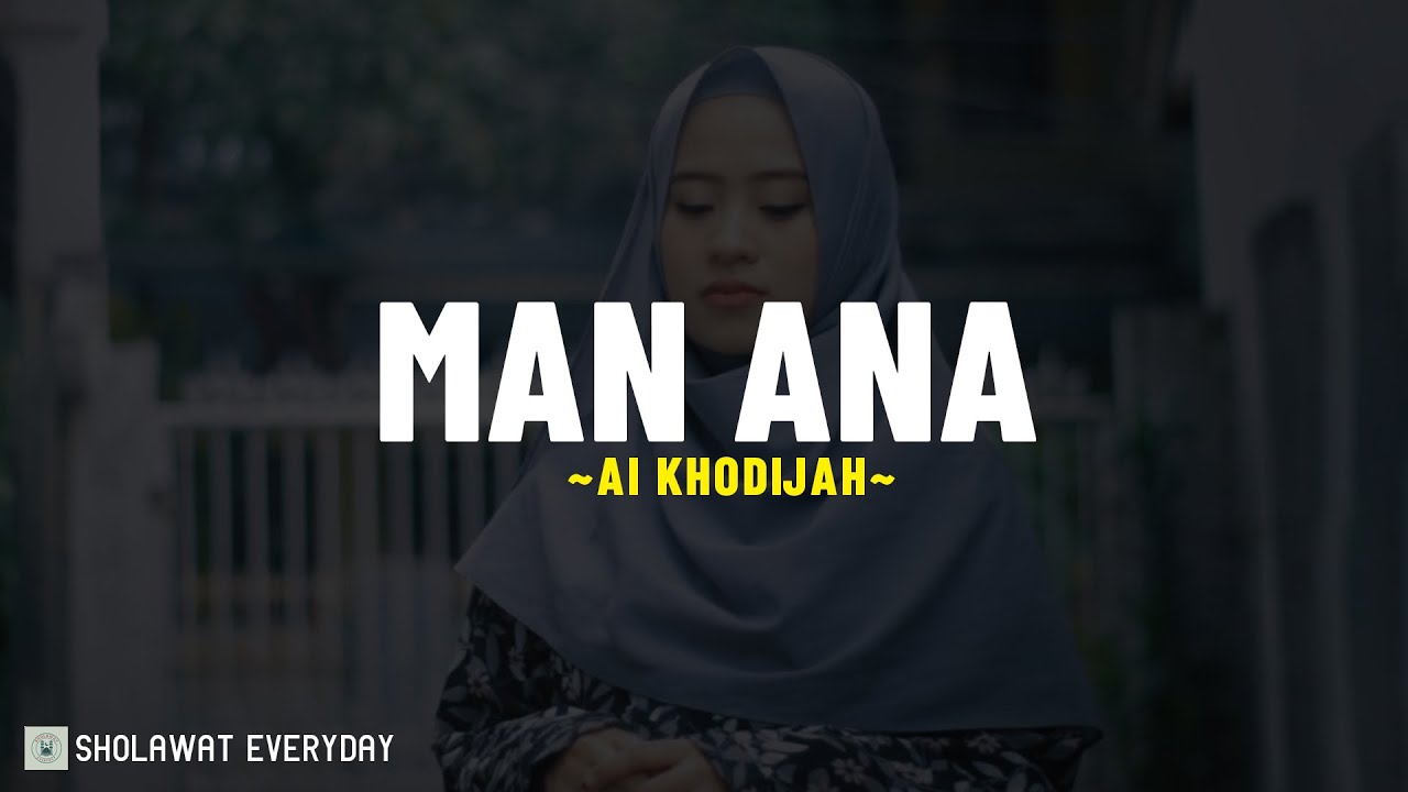 Man Ana - Ai Khodijah (Lirik Lagu) Man ana..man ana.. man ana ...