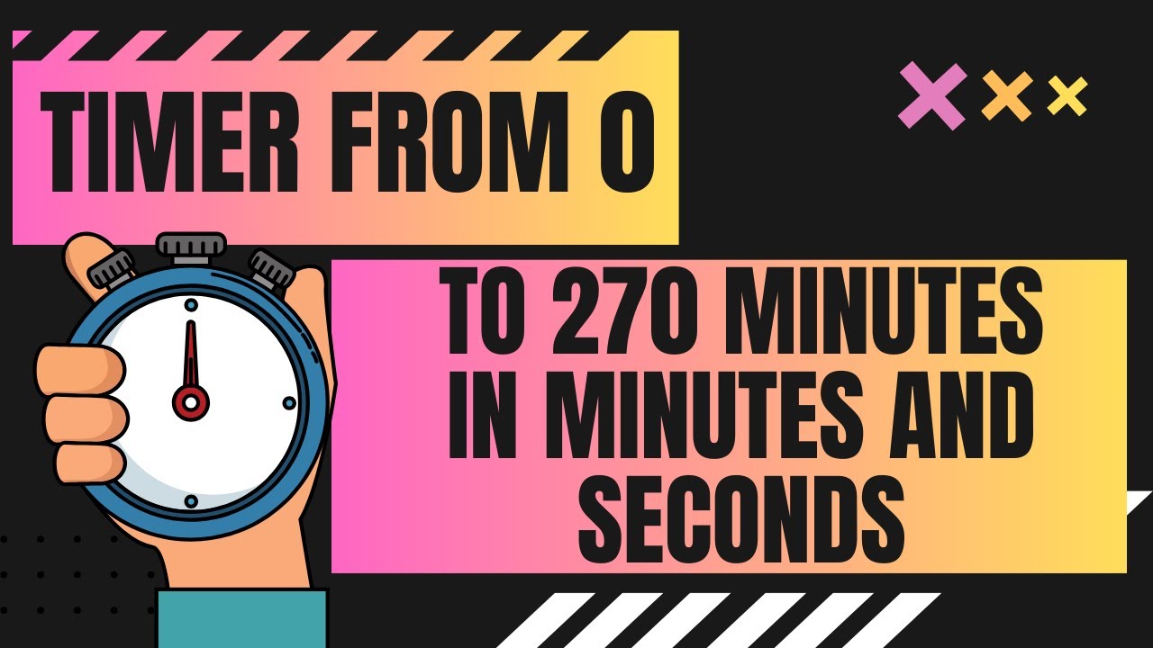 Timer from 0 to 270 minutes in minutes and seconds / 0 - 270' - YouTube