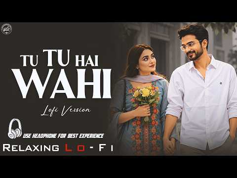 Tu Tu Hai Wahi - Lofi Song || Ye Wada Raha Song | Relaxing Lo-fi Song | Bollywood Relaxing Song