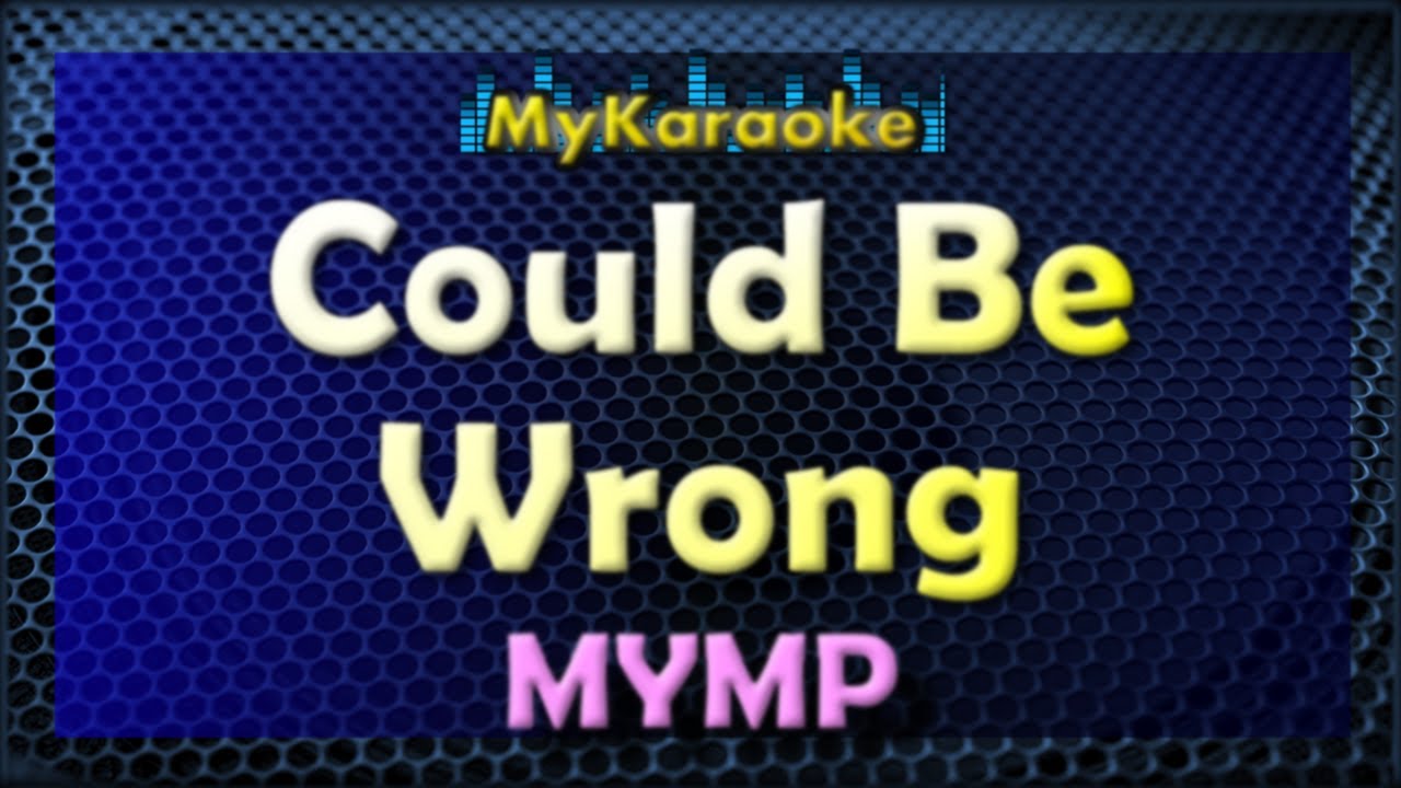 COULD BE WRONG - Karaoke version in the style of MYMP - YouTube