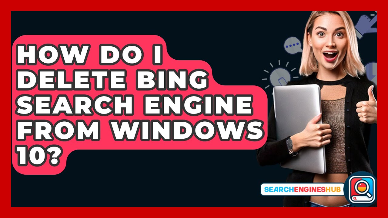 How Do I Delete Bing Search Engine From Windows 10? - SearchEnginesHub ...