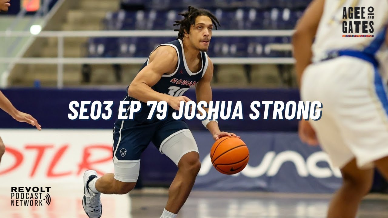 EP. 79 Joshua Strong - Howard Basketball Player & Law Student - Agee ...