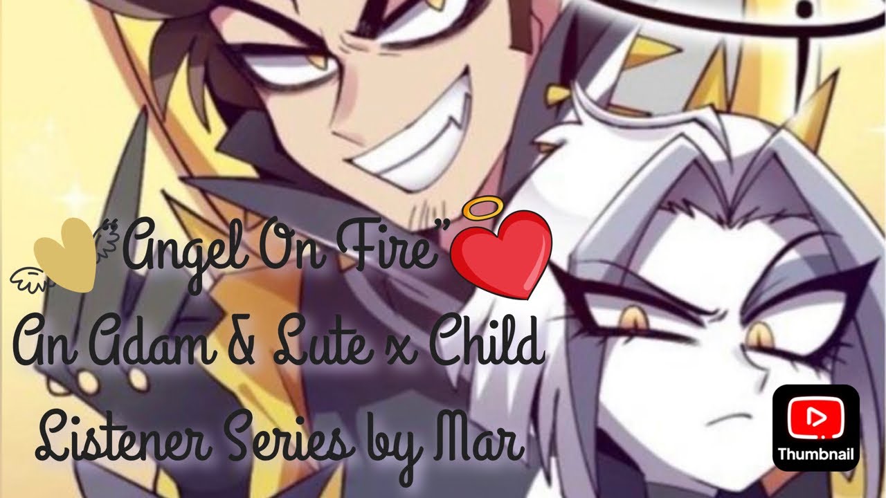 “Angel On Fire”//A Lute & Adam x Child Listener Series//Chapter 2 ...