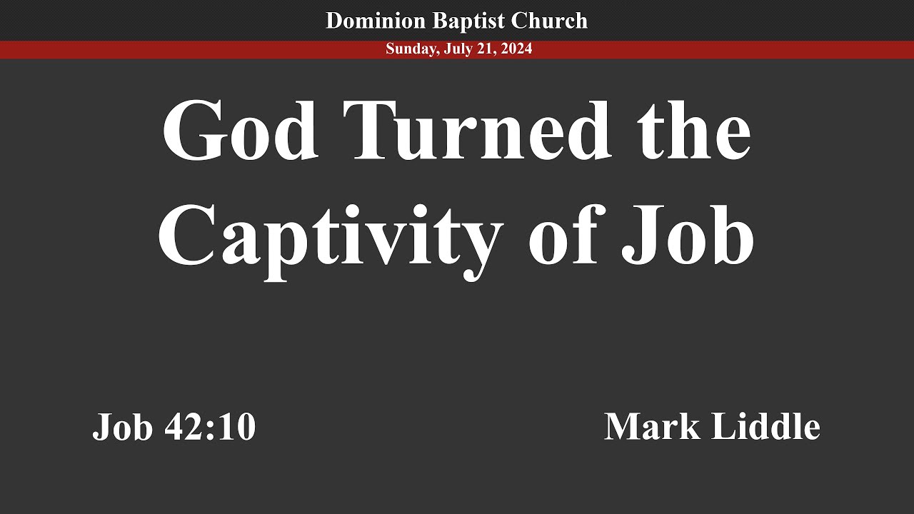God Turned the Captivity of Job - 7/21/2024 - Mark Liddle - YouTube