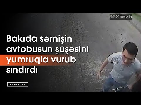 Bakıda sərnişin avtobusun şüşəsini yumruqla vurub sındırdı