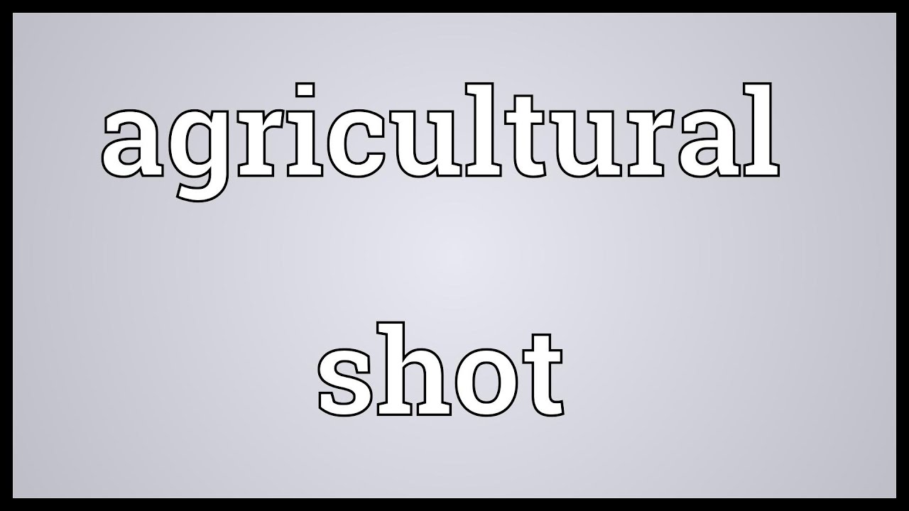 Agricultural shot Meaning - YouTube