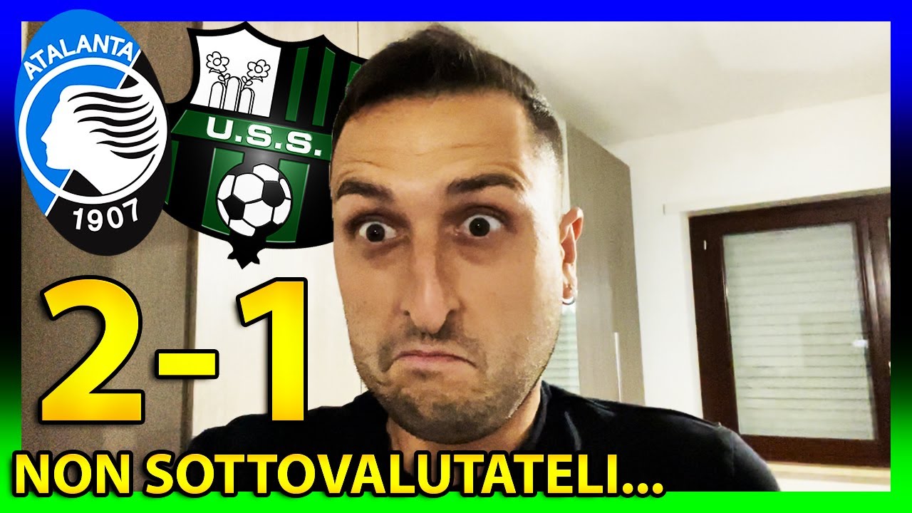 😰 ATALANTA-SASSUOLO 2-1: CONTINUATE A SOTTOVALUTARLI... - YouTube