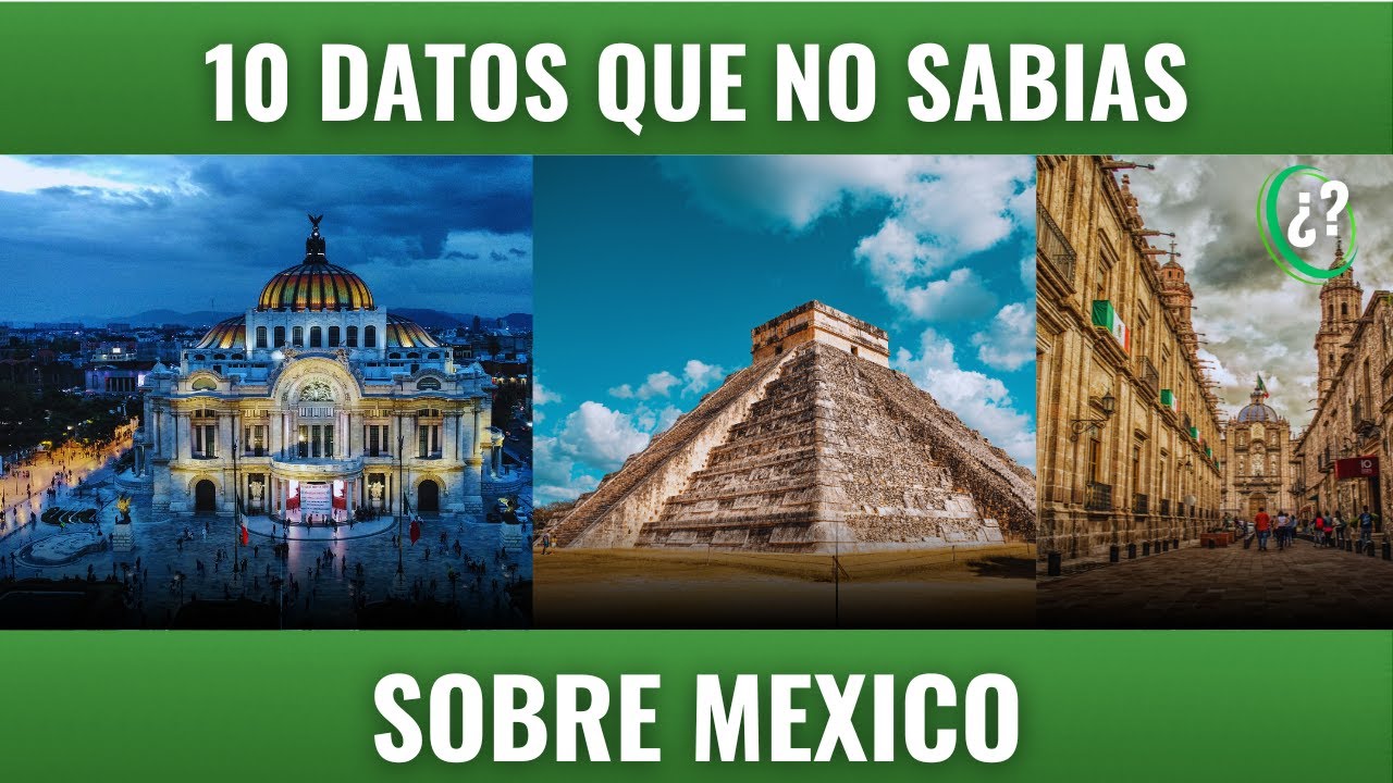 10 DATOS QUE NO CONOCIAS SOBRE MEXICO/ #tehaspreguntado # ...