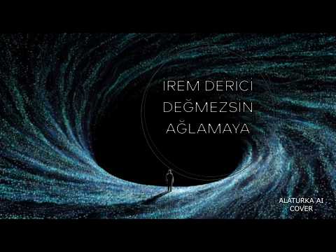 İREM DERİCİ DEĞMEZSİN AĞLAMAYA - ALATURKA AI COVER