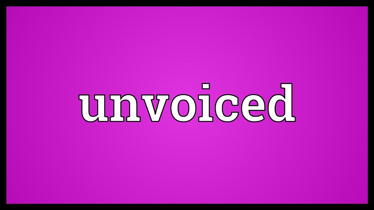 Unvoiced Meaning - YouTube