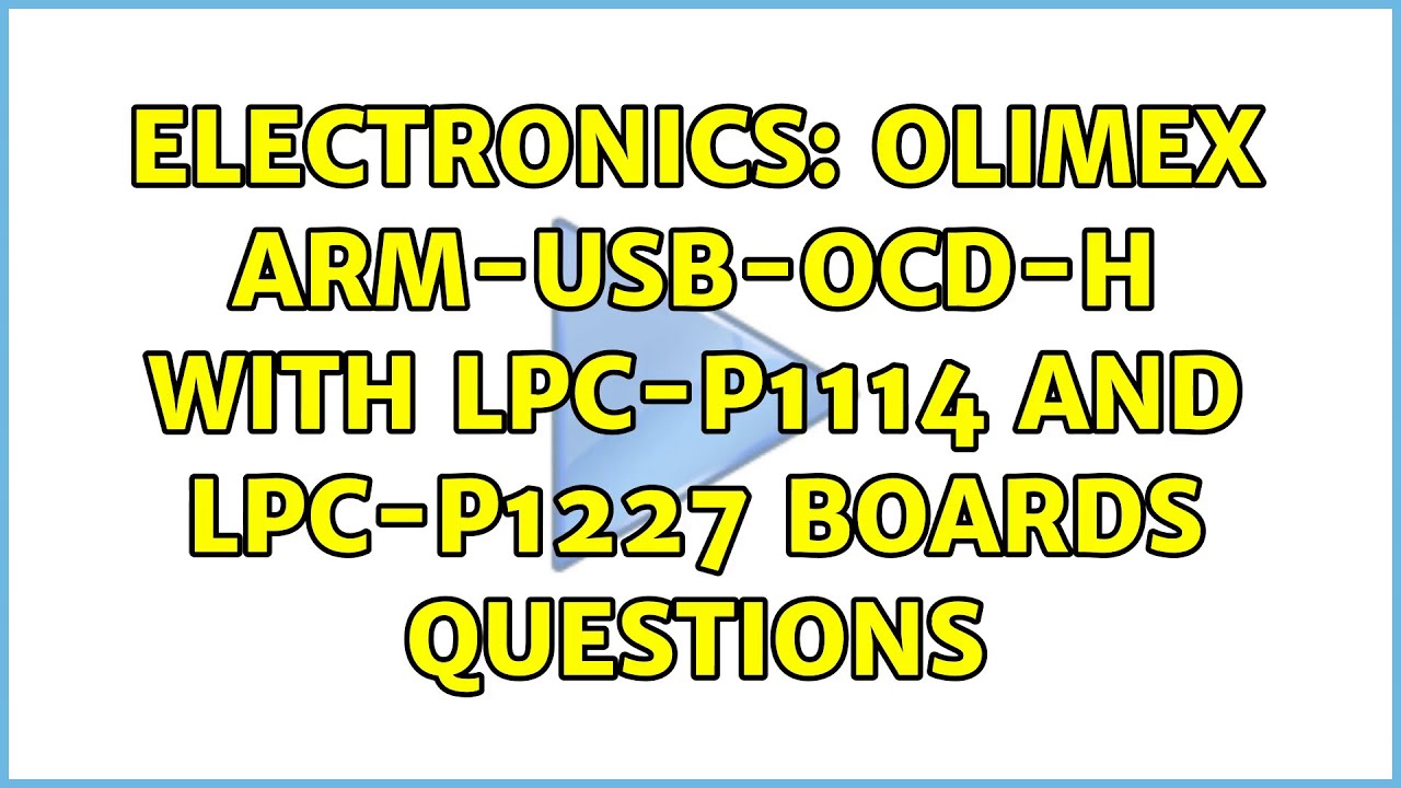 Electronics: Olimex ARM-USB-OCD-H with LPC-P1114 and LPC-P1227 boards questions - YouTube