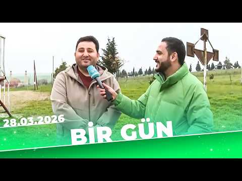 Bir gün - Tam Bölüm - Elçin Hüseynov - 28.03.2026