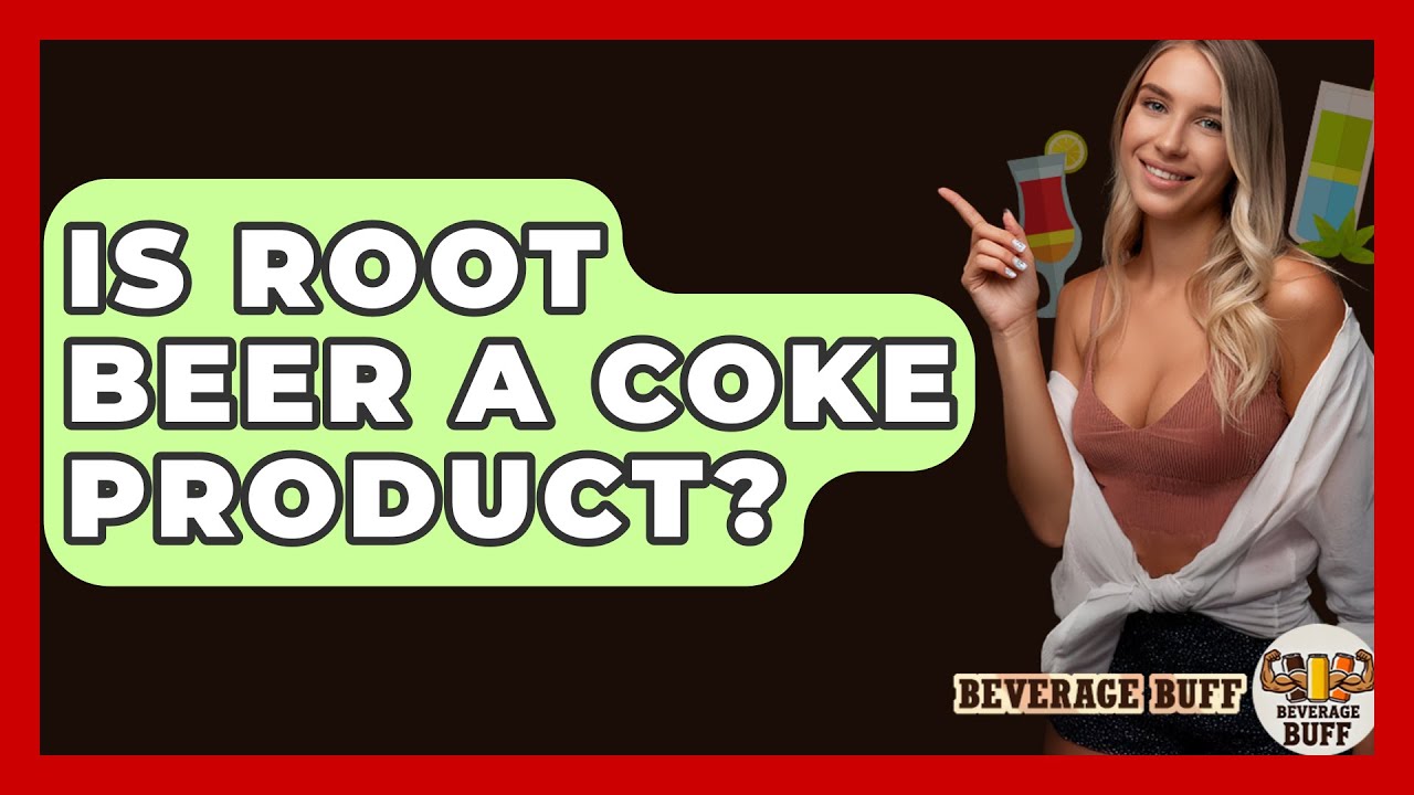 Is Root Beer A Coke Product? - Beverage Buff - YouTube