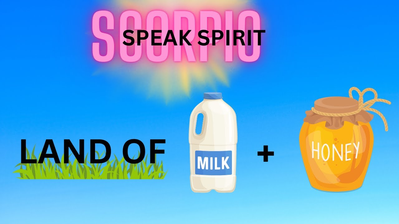 SCORPIO ♏ 😇SPIRIT SAID ~ LAND OF MILK and HONEY 🍯🌞‼️#scorpiotarot # ...