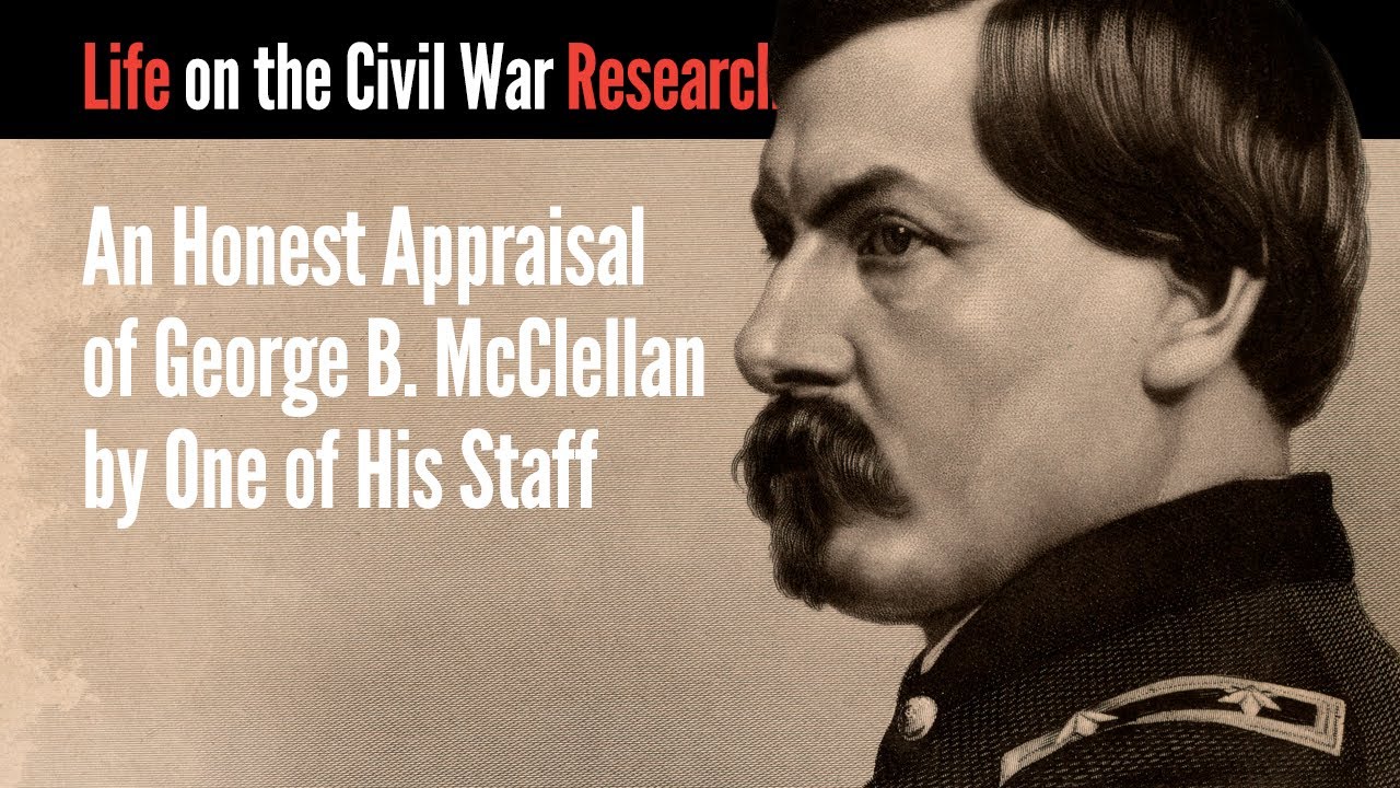 An Honest Appraisal of George B. McClellan by One of His Staff - YouTube