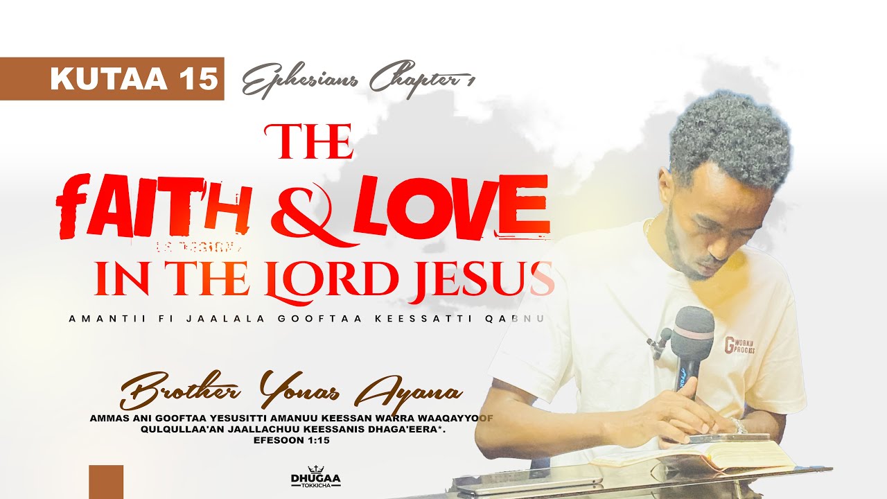 ERGAA EFESON || KUTAA 15 || THE FAITH & LOVE IN CHRIST JESUS || YONAS ...