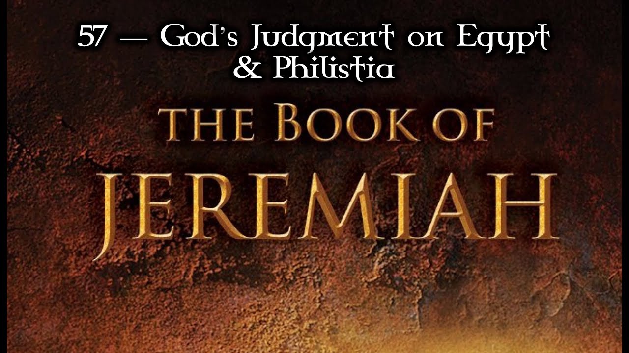 57 — Jeremiah 46 & 47... God's Judgment On Egypt & Philistia - YouTube