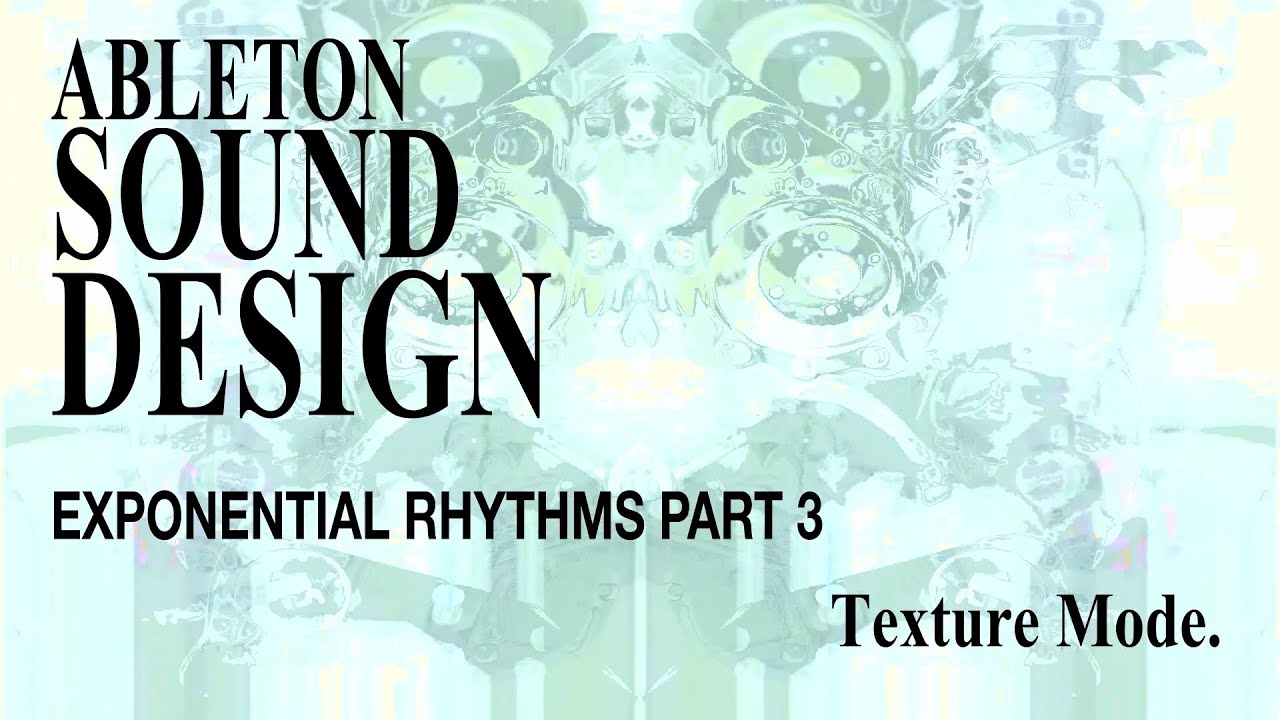 ableton sound design | EXPONENTIAL RHYTHMS [3/5] Texture Mode - YouTube