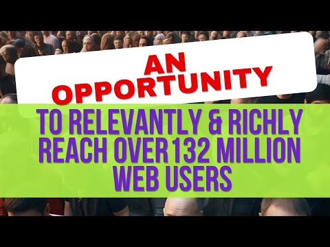 An Opportunity To Relevantly And Richly Reach Over 132 Million Web ...