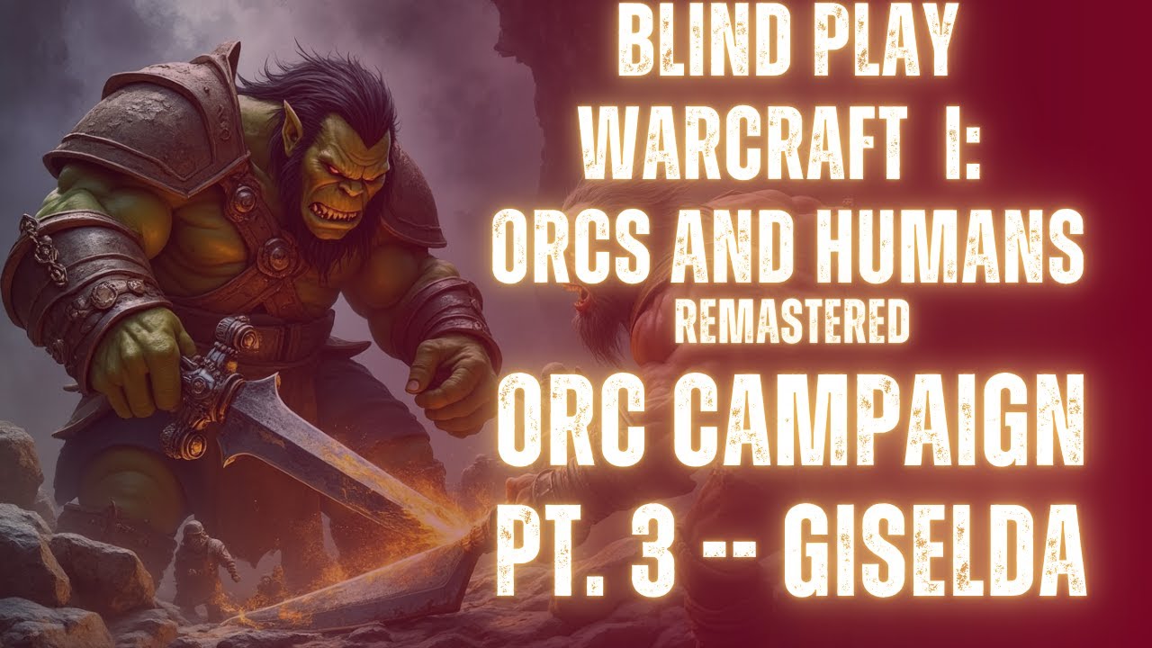 Blind Warcraft I: Orcs and Humans Remaster -- Part 3 -- Griselda - YouTube