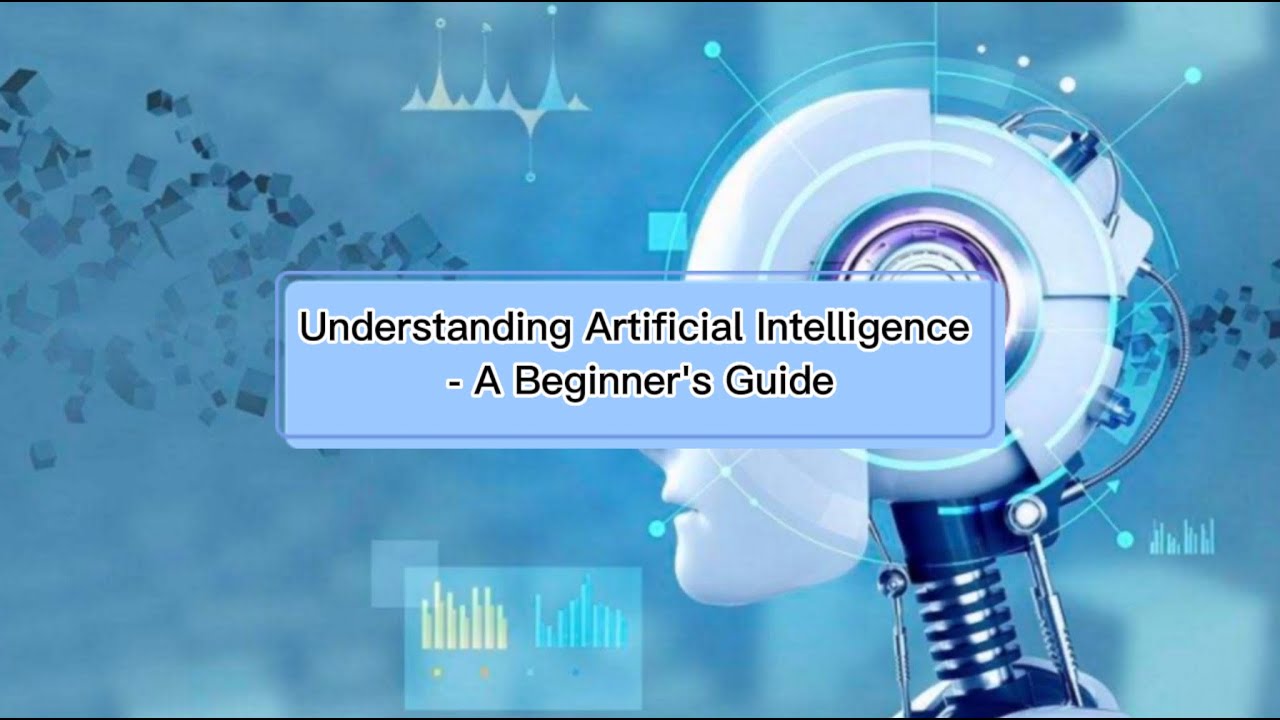 Understanding Artificial Intelligence A Beginners Guide Youtube