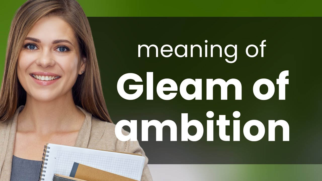 Unveiling the Meaning: "Gleam of Ambition" - YouTube