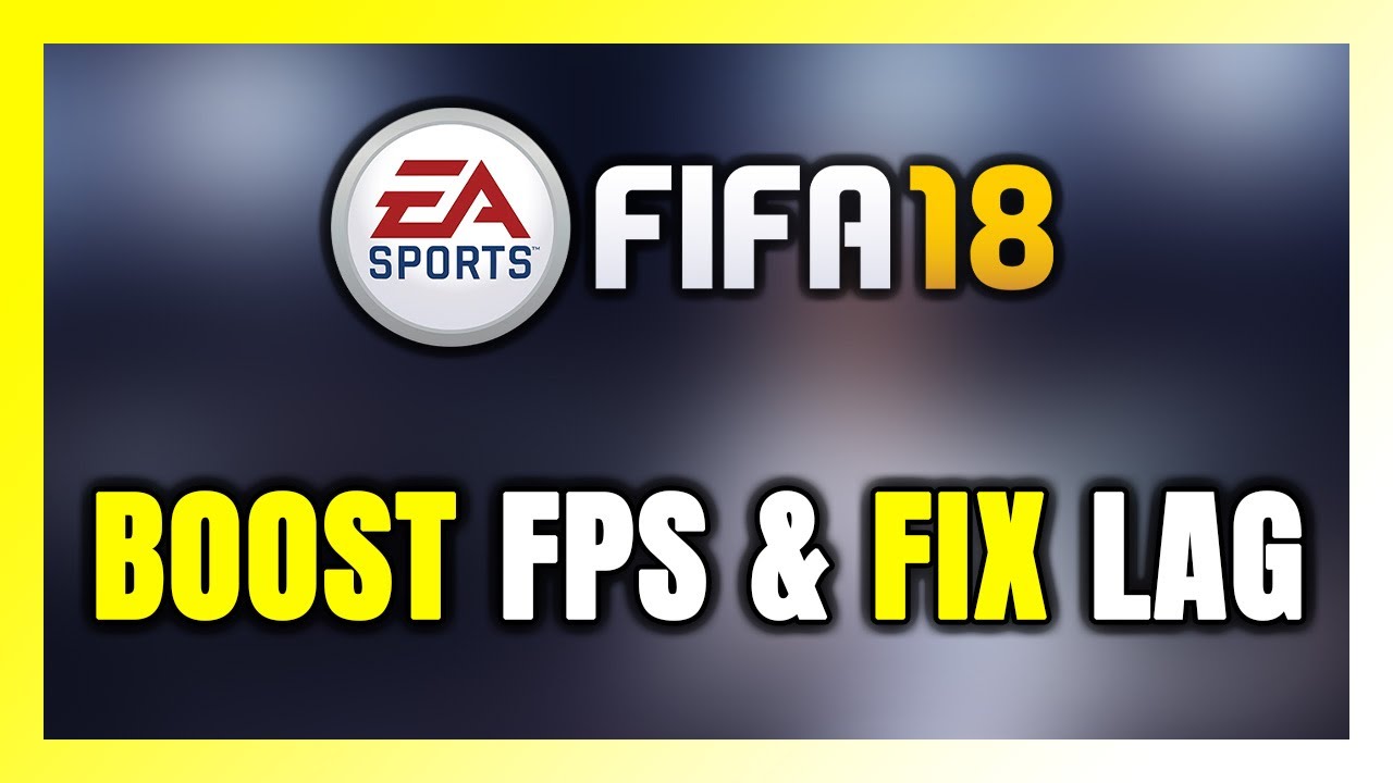 How to BOOST FPS and FIX LAG in FIFA 18! Optimization Guide - YouTube