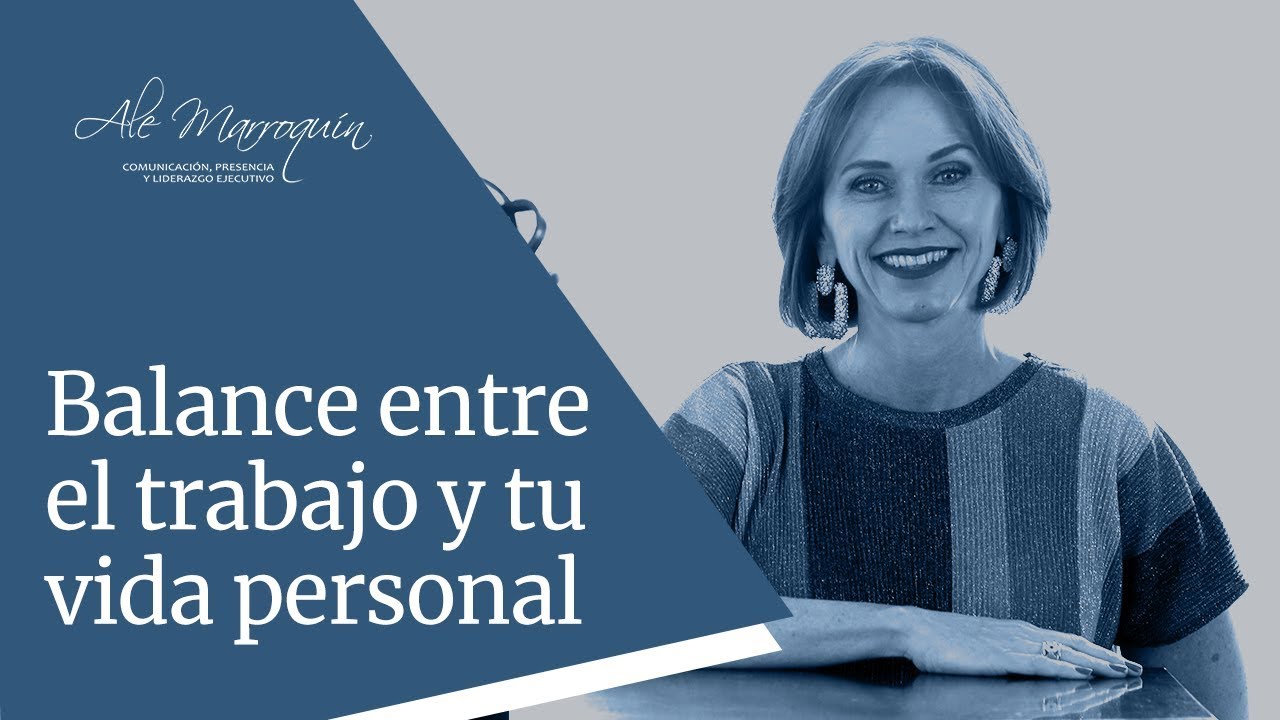 BALANCE ENTRE EL TRABAJO Y TU VIDA PERSONAL - YouTube