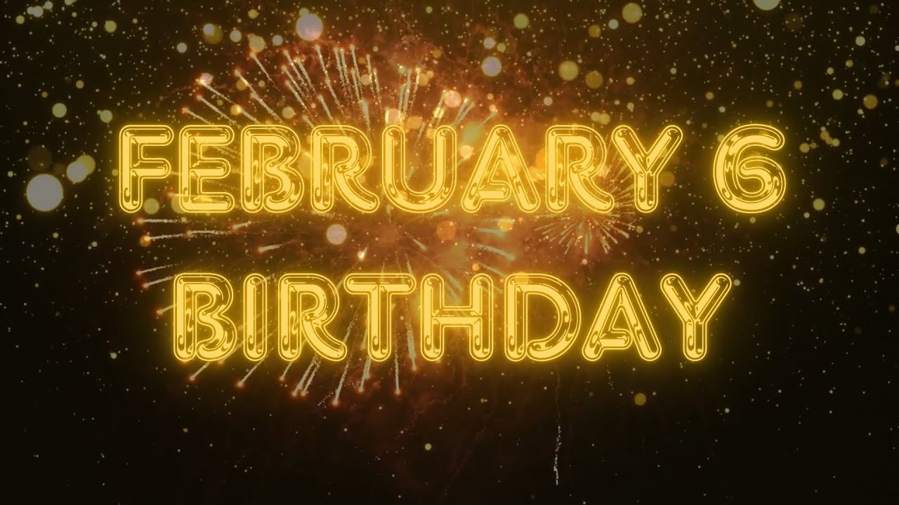 February 6 Birthday Song & Countdown! Happy Birthday To You For ...