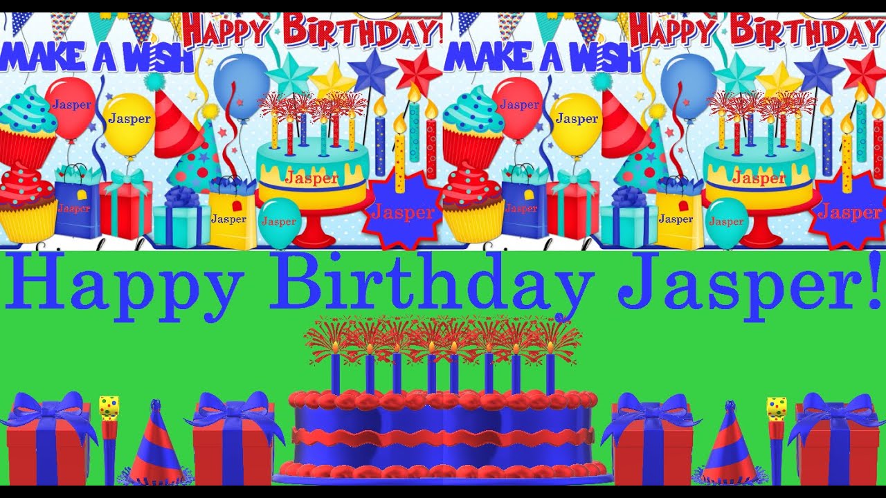 Happy Birthday 3D - Happy Birthday Jasper - Happy Birthday To You Happy ...