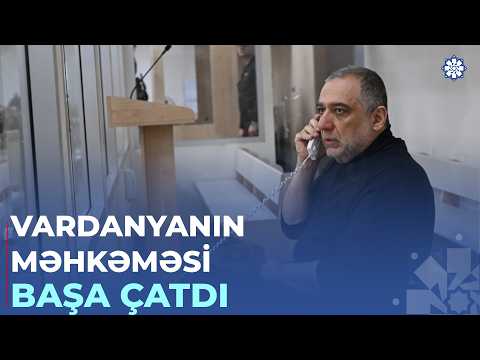 Ruben Vardanyanın məhkəməsində məhkəmə baxışı başa çatıb, hakimlər müşavirəyə gedib