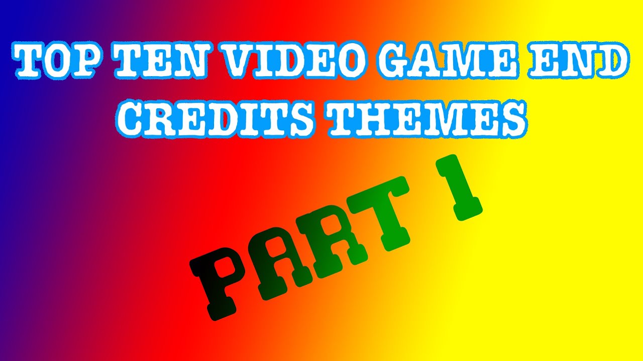 Top Ten Video Game End Credits Themes - Part 1 (10-6) - YouTube
