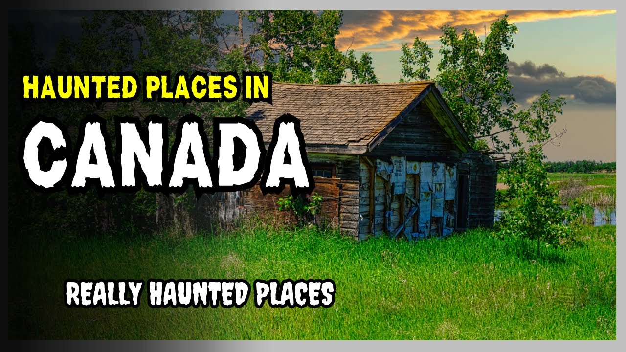 Top 7 Ghost Stories: Really Haunted Places in Canada | Episode 51 - YouTube