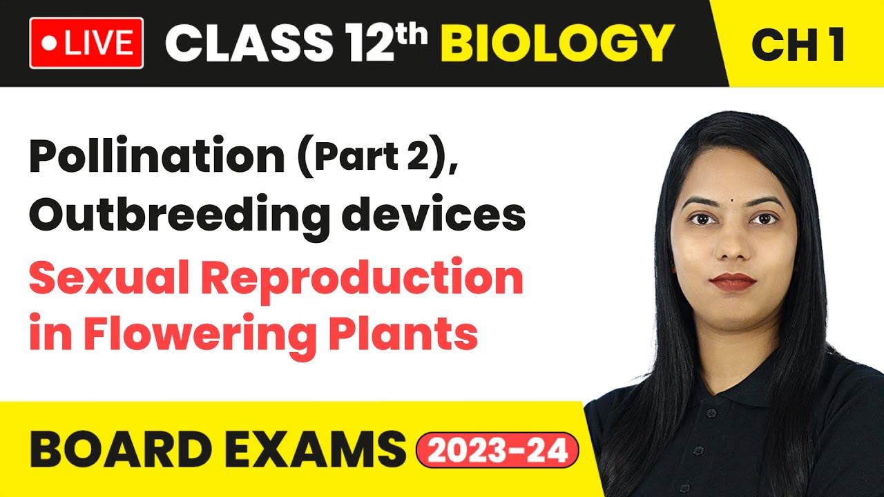 Pollination (Part 2) & Outbreeding devices | Class 12 Biology Chapter 1 ...