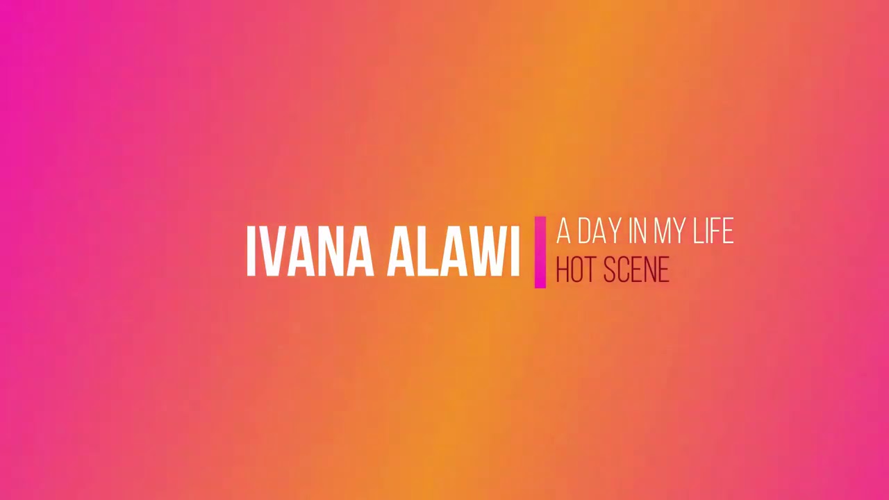 Ivana alawi a day in life the favorite scene - YouTube