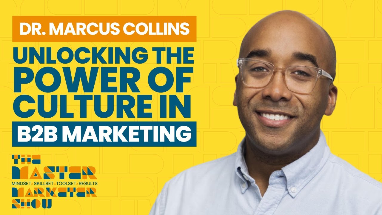 Ep. 49 Dr. Marcus Collins - Unlocking the Power of Culture in B2B ...