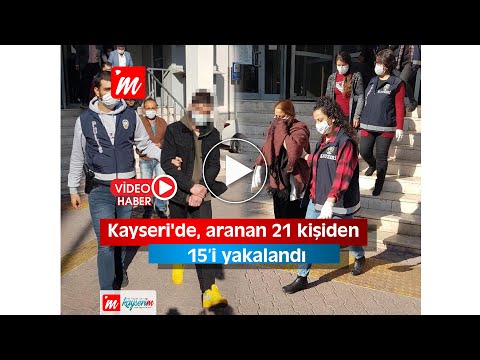 Kayseri'de, aranan 15 kişi yakalandı