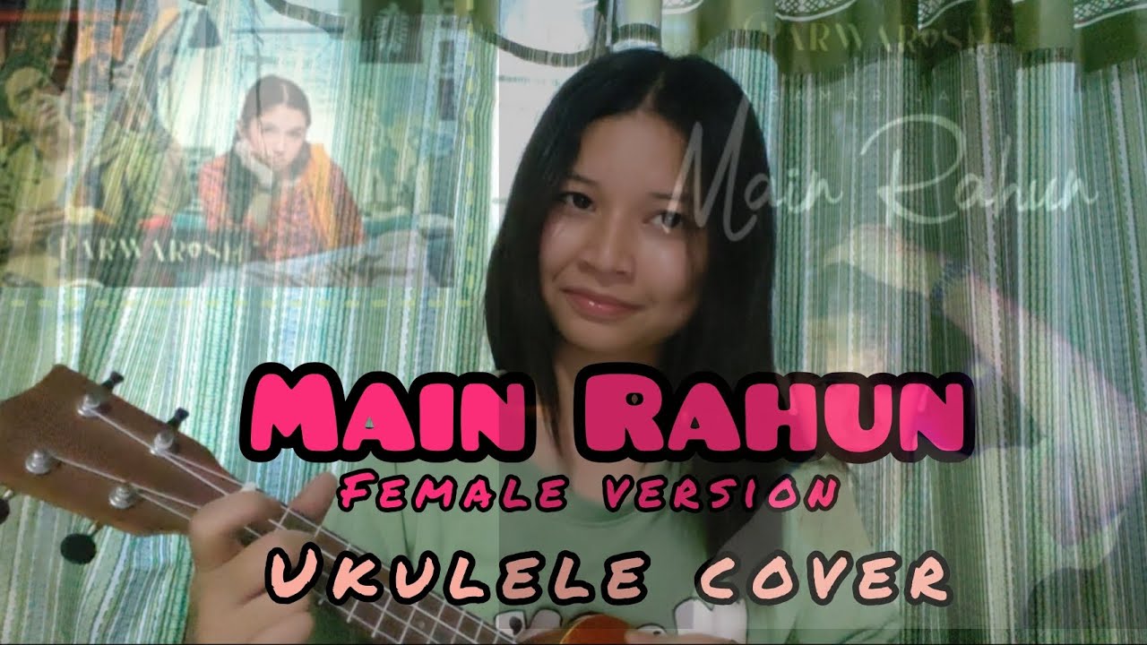 Main Rahun Song//(From Parwarish) //Samar Jafri// Ukulele cover(female ...