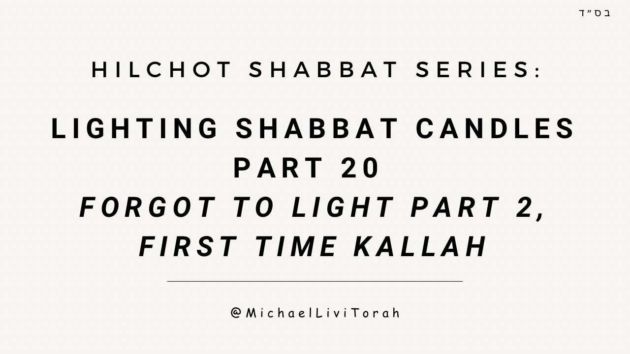 Hilchot Shabbat Series 20-Lighting Shabbat Candles Part 20 forgot to ...