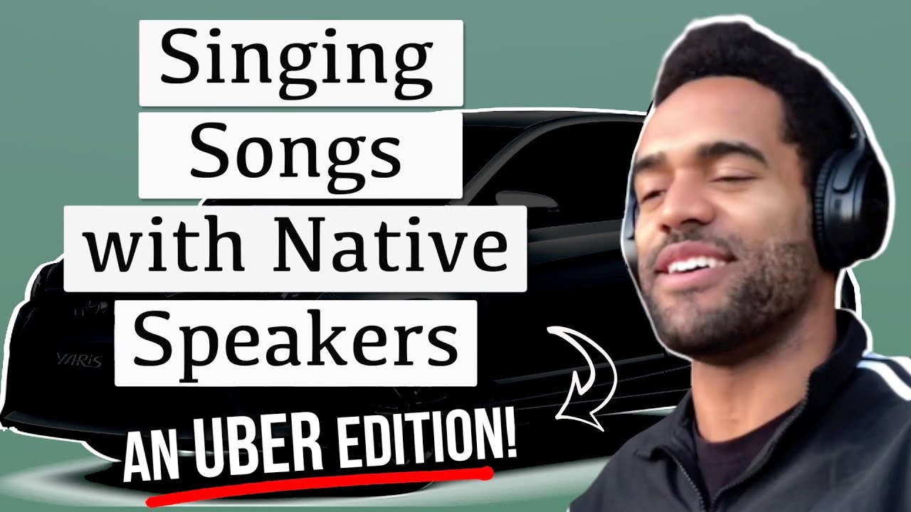 Singing Songs with Native Speakers in an UBER - YouTube