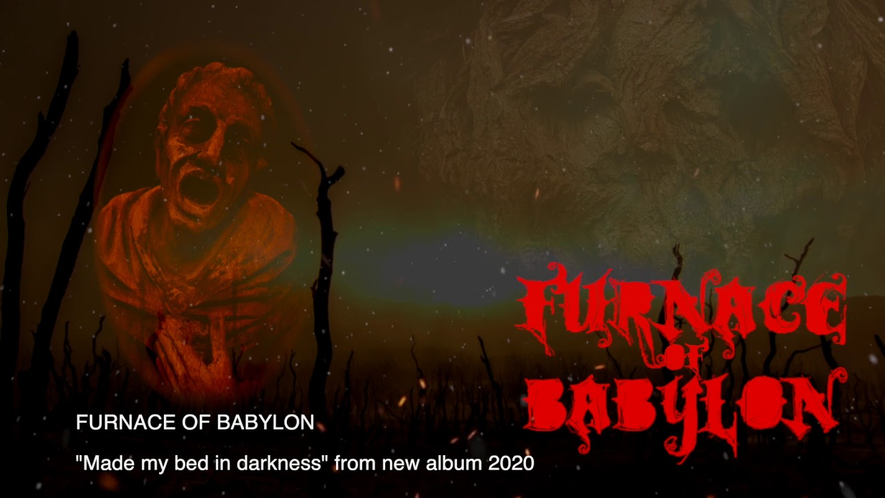 Furnace of Babylon Made my bed in darkness - YouTube