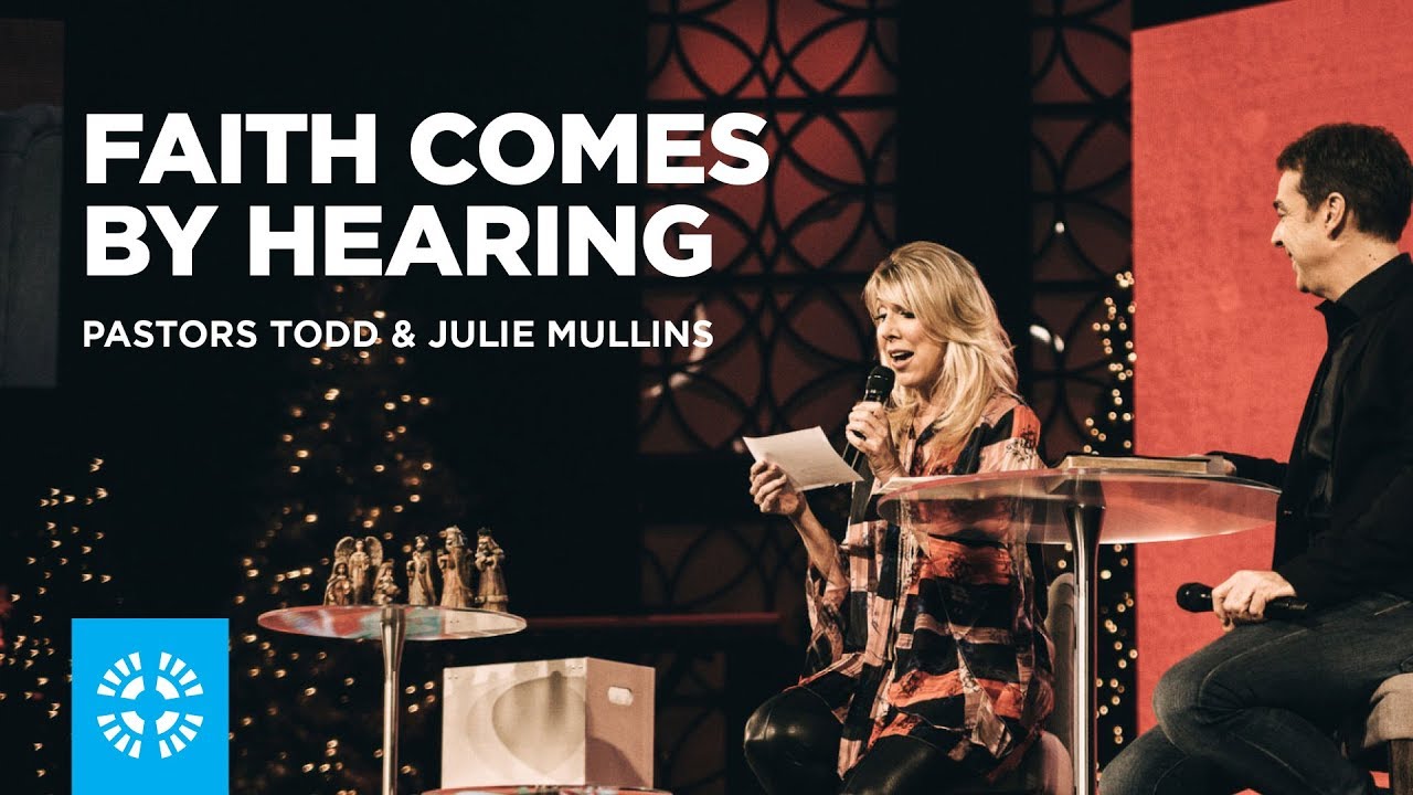 Faith Comes by Hearing | Pastors Todd & Julie Mullins - YouTube