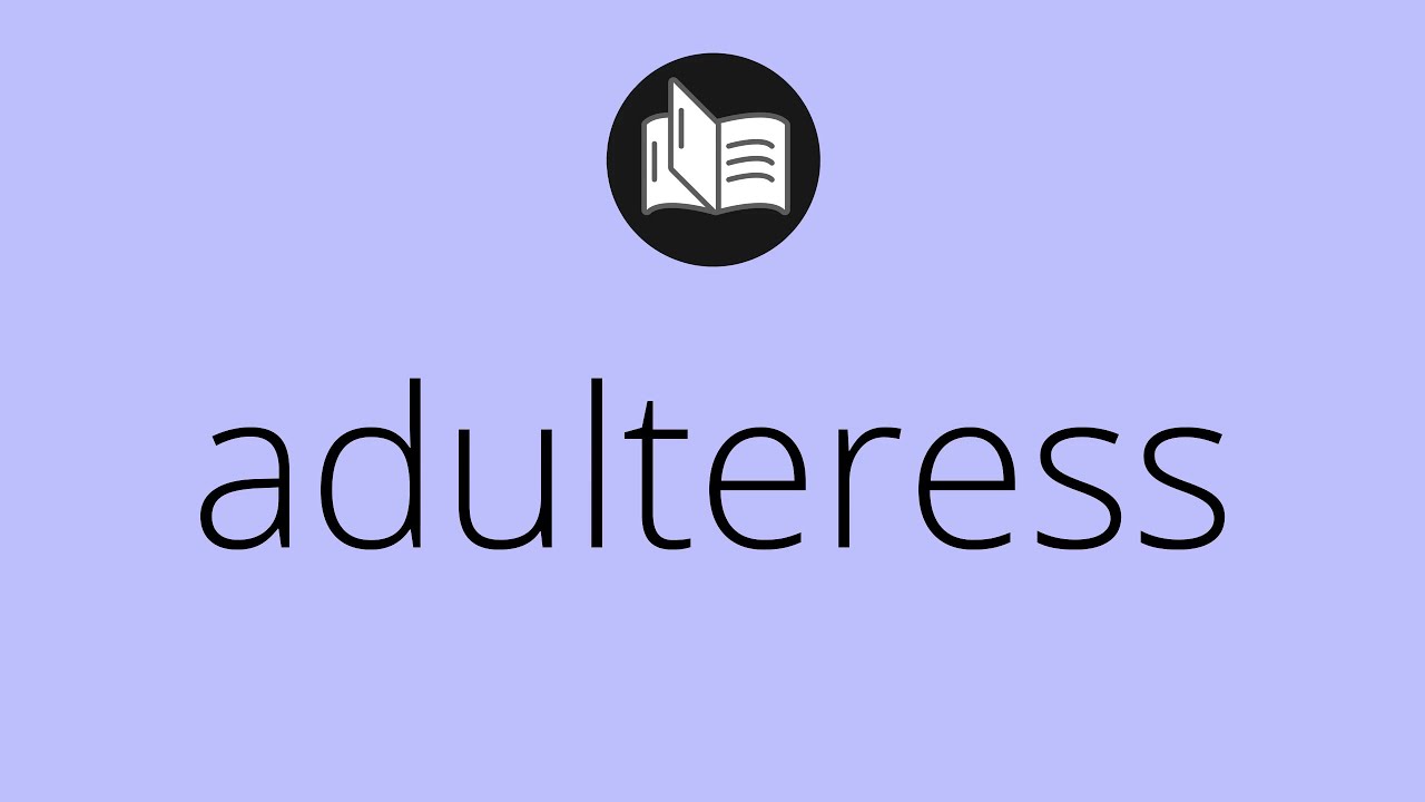 What ADULTERESS means • Meaning of ADULTERESS • adulteress MEANING ...