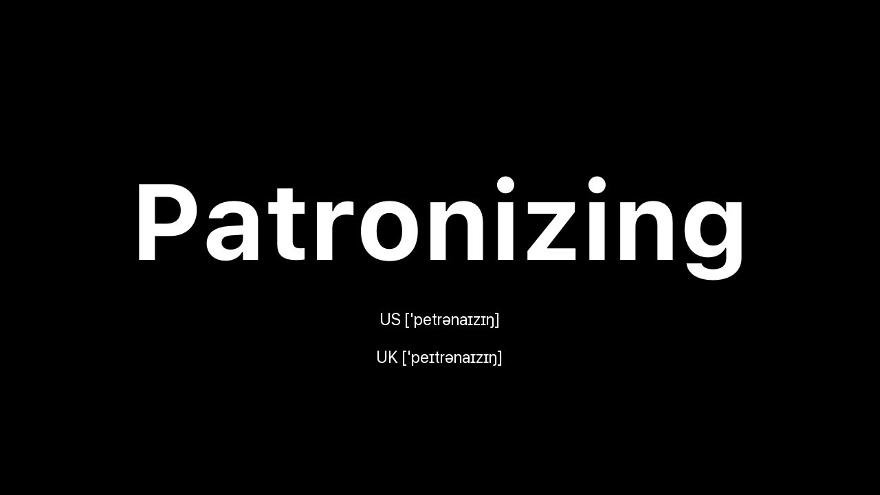 How to Pronounce Patronizing: 🇺🇸 American English vs. 🇬🇧 British ...