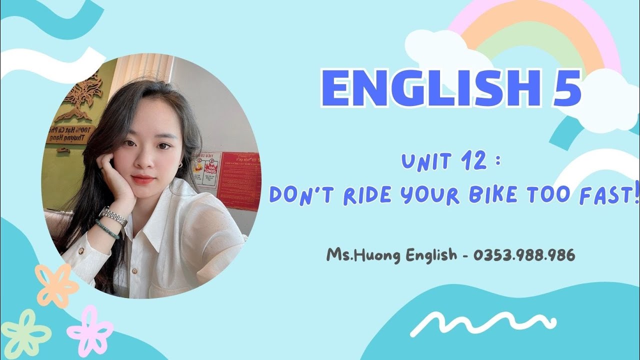ENGLISH 5 - UNIT 12 : DON'T RIDE YOUR BIKE TOO FAST! [BY MS.HUONG ...