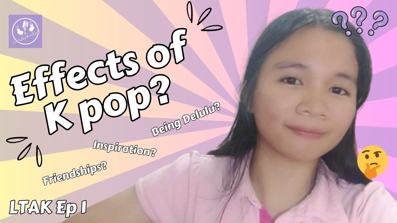 LTAK Episode 1: Positive and Negative Effects of Being A K pop Stan! - YouTube