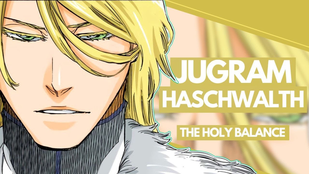 JUGRAM HASCHWALTH - Bleach Character ANALYSIS | The Holy Balance - YouTube
