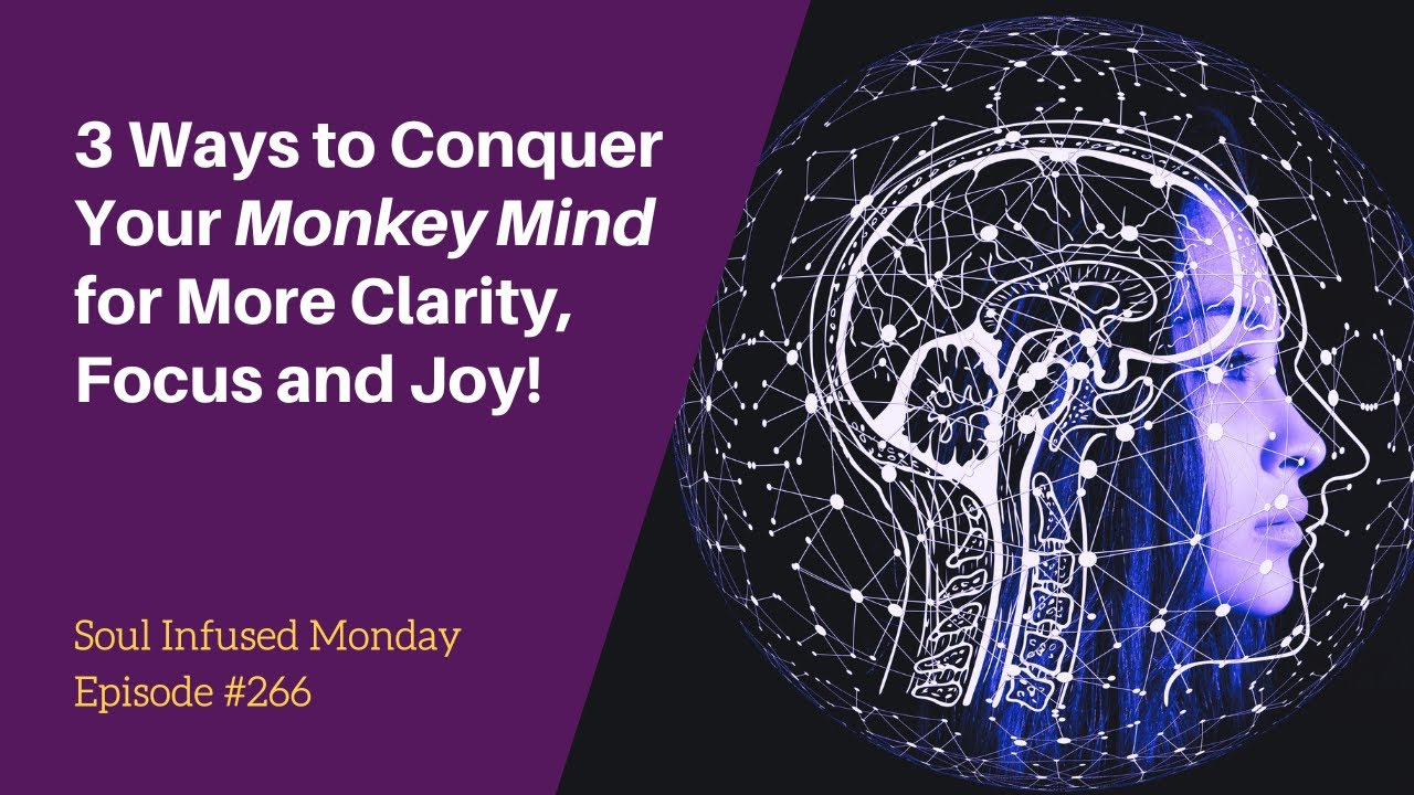 #266 - 3 Ways to Conquer Your Monkey Mind for More Clarity, Focus and ...
