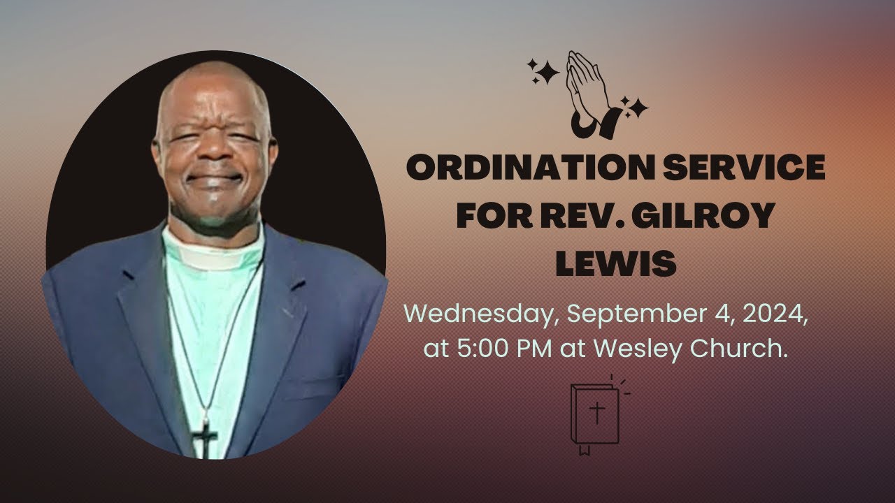 Ordination Service for Rev. Gilroy Lewis | Wesley Church | September 4 ...